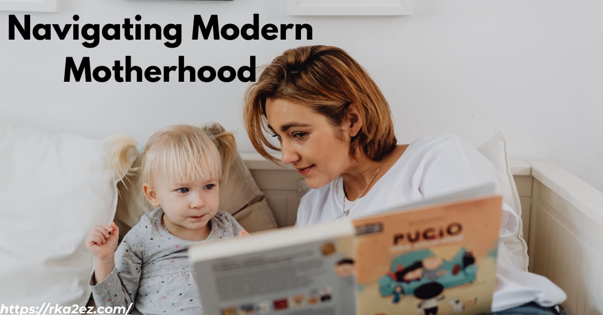 Navigating Modern Motherhood: Overcoming Contemporary Challenges