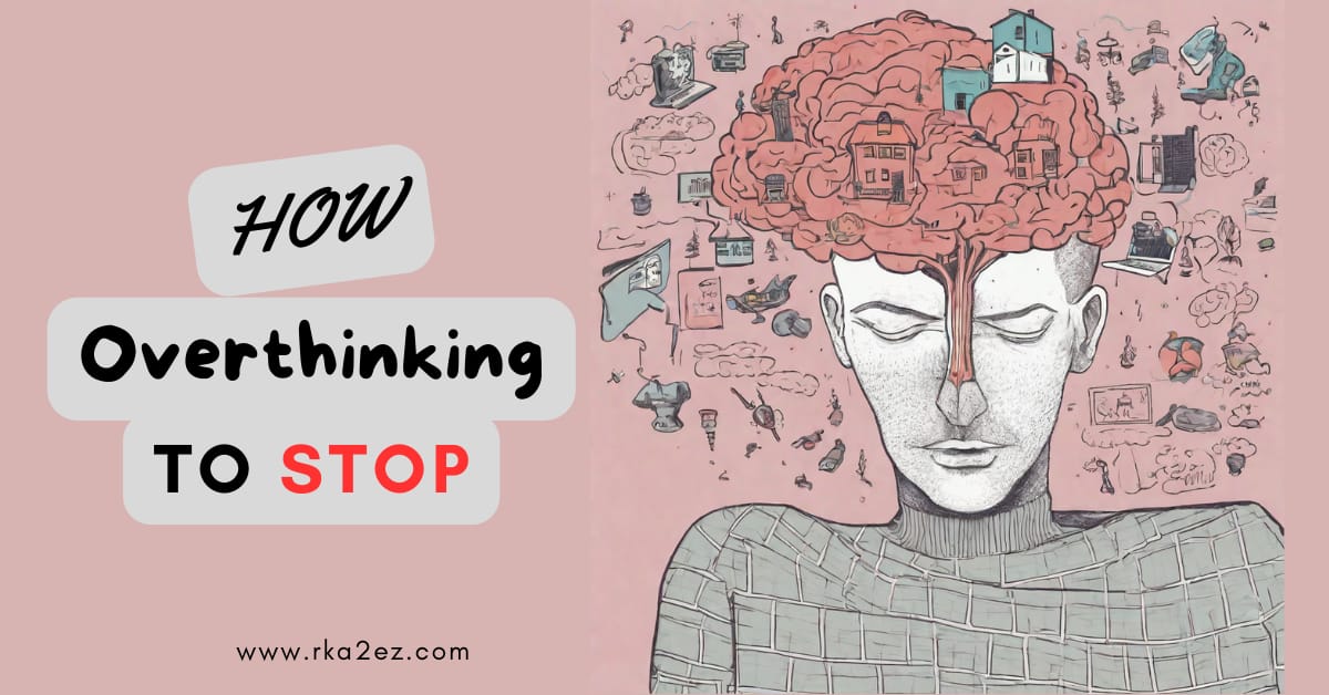 How To Stop Overthinking? How To Stop Overthinking?